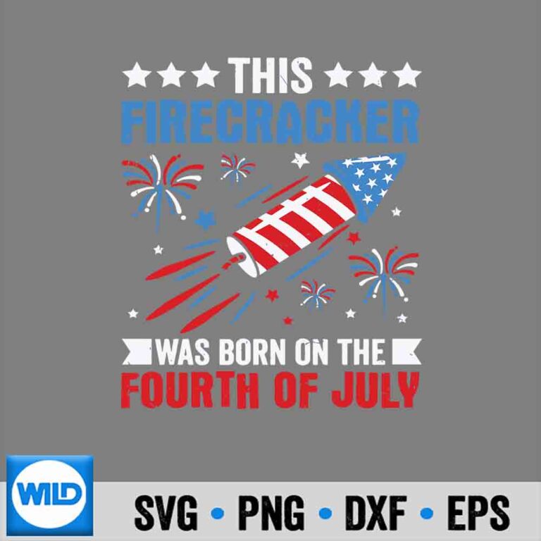 Fourth Of July SVG, This Firecracker Was Born On The Fourth Of July SVG ...