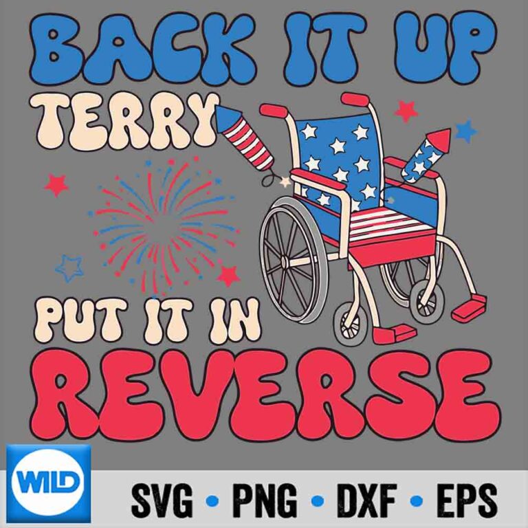 Independence SVG, Back It Up Terry Put It In Reverse Meme 4th Of July ...