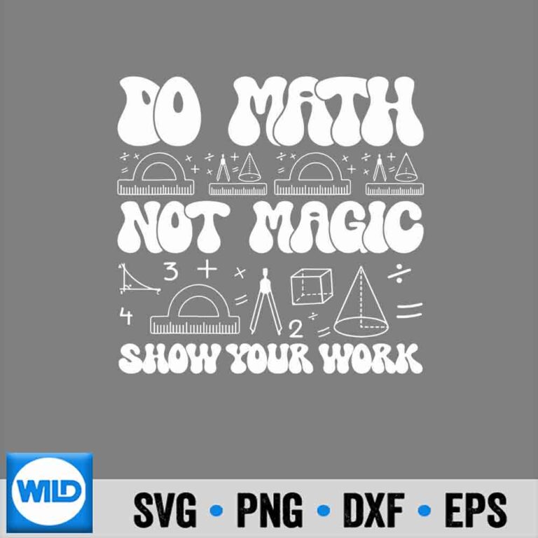 Back To School SVG, Do Math Not Magic Show Your Work Math Back To ...