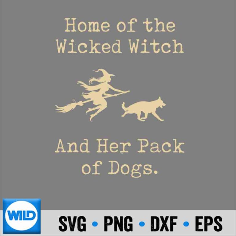 Witch SVG, Home Of The Wicked Witch And Her Pack Of Dogs Amused Modern ...