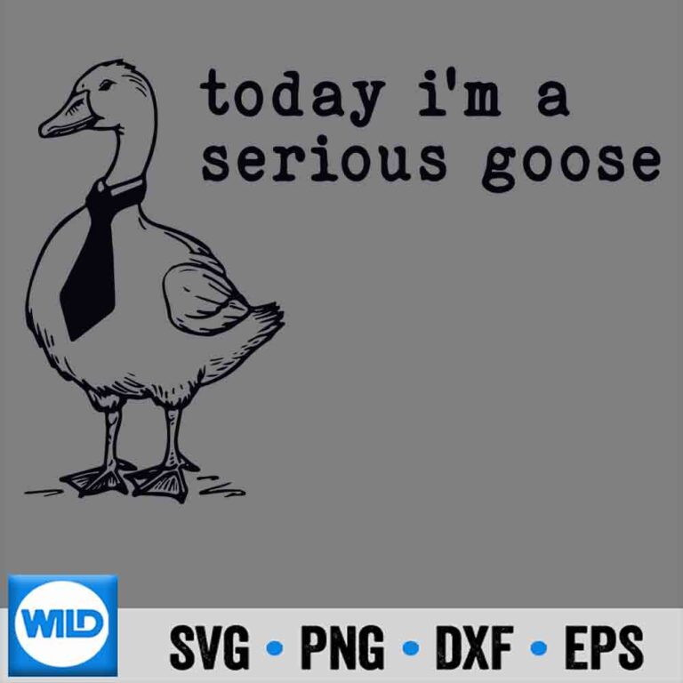 Serious SVG, Today Im A Serious Goose SVG - WildSvg