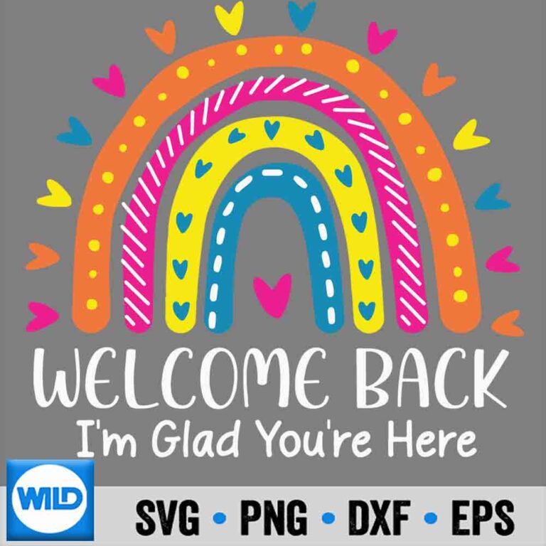 First Day Of School SVG, Welcome Back Im Glad Youre Here First Day Of ...