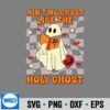 Holy Ghost Christian SVG, Aint No Ghost Like The Holy Ghost Christian ...
