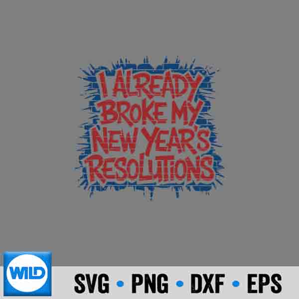 Already Broke Resolutions SVG, I Already Broke My New Years Resolutions ...