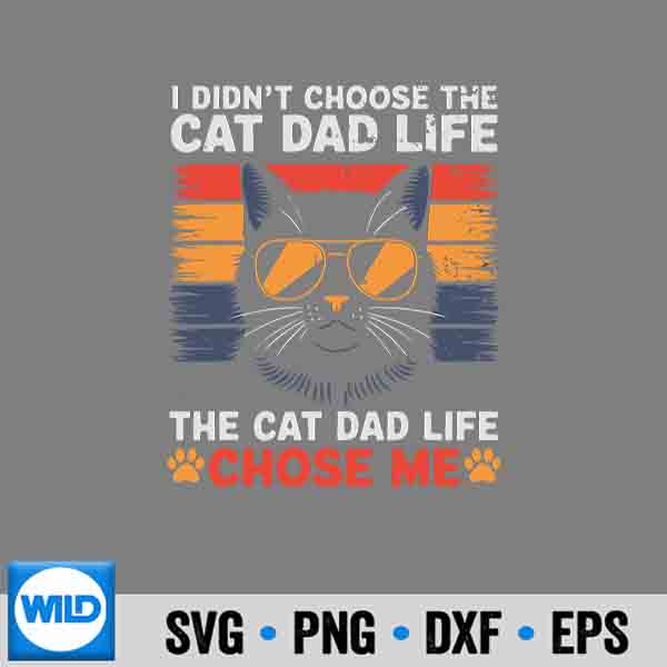 Cat Dad Life SVG, I Didnt Choose The Cat Dad Life The Cat Dad Life ...