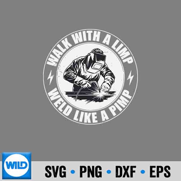 Limp Weld Pimp SVG, Walk With A Limp Weld Like A Pimp Welding Welder ...