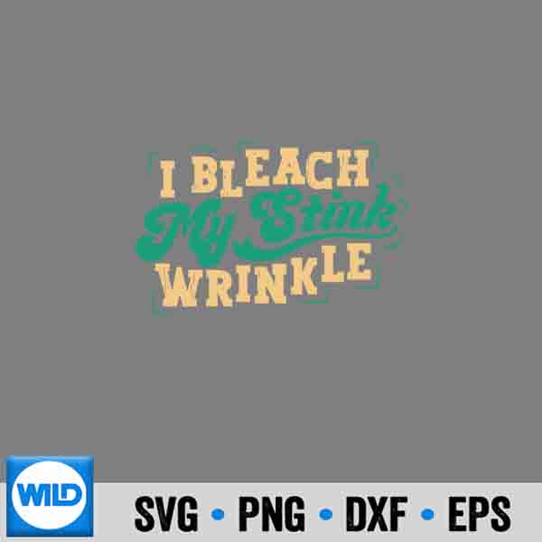 Bleach Stink Wrinkle SVG, Bleach My Stink Wrinkle Inappropriate Adult ...