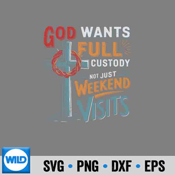 God Wants Custody SVG, God Wants Full Custody Not Just Weekend Visits ...