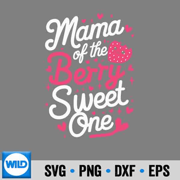 Mama Berry Sweet SVG, Mama Of The Berry Sweet One Strawberry Festival ...