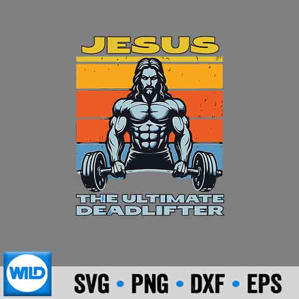 Jesus Lifter SVG, Jesus The Ultimate Dead Lifter Christian Lord Christ ...