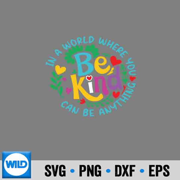 Be Kind Always SVG, In A World Where You Can Be Anything Be Kind ...