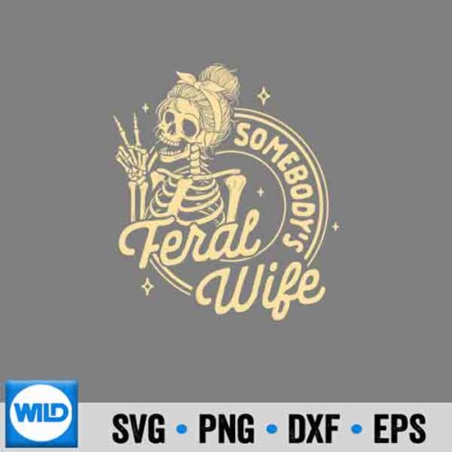 Feral Wife Skeleton SVG, Feral Wife Skeleton Spoiled Wife Somebodys ...