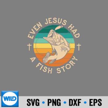 Jesus Fish Story SVG, Fishing Even Jesus Had Fish Story Bass Fish SVG ...