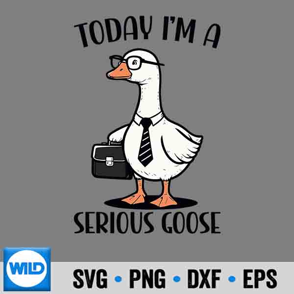 Serious Goose SVG, Today Im A Serious Goose SVG - WildSvg