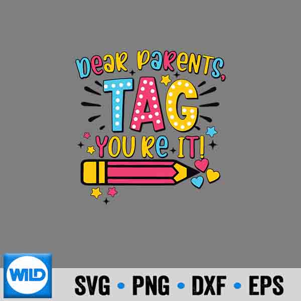 Tag Parents SVG, Dear Parents Tag Youre It Love Teachers Last Day Of ...