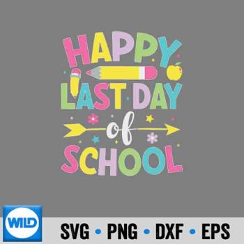 Last Day SVG, Happy Last Day Of School Teacher Students School ...