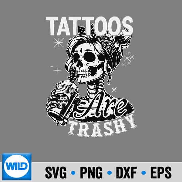 Tattoos Are Trashy SVG, Ink Tattoo Quote Tattoos Are Trashy Cool SVG ...