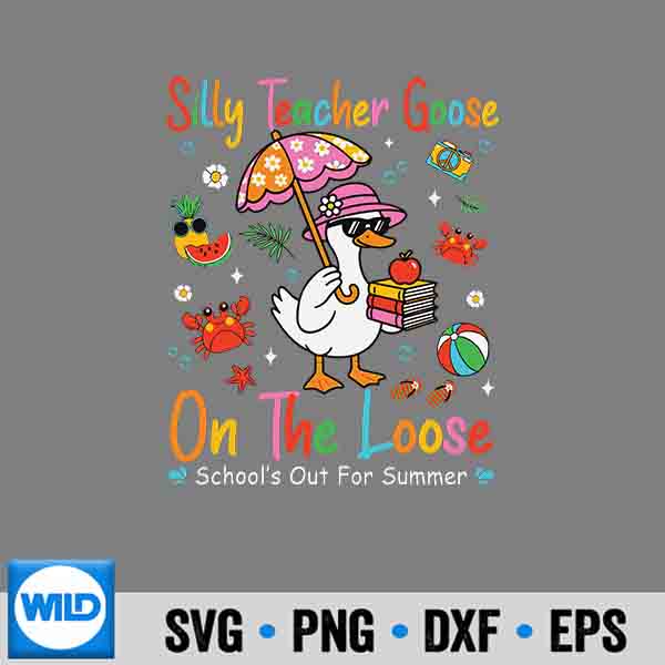 Silly Goose Schools Out SVG, Silly Teacher Goose On The Loose Schools ...