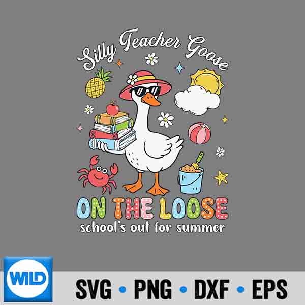 Silly Goose SVG, Silly Teacher Goose Schools Out For Summer Teacher SVG ...