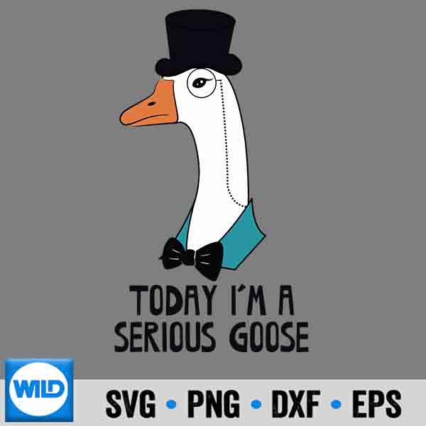 Goose Mode SVG, Today Im A Serious Goose Serious Goose SVG - WildSvg