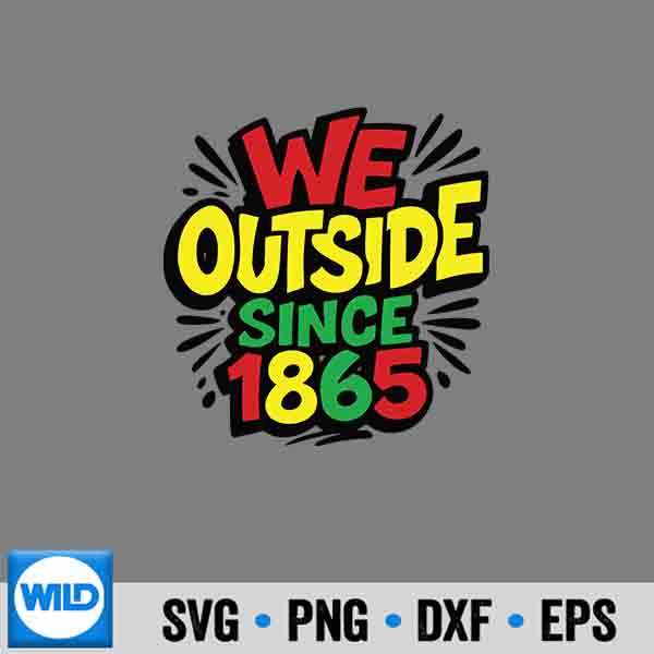 We Outside 1865 SVG, We Outside Since 1865 Black Pride Afro Juneteenth ...