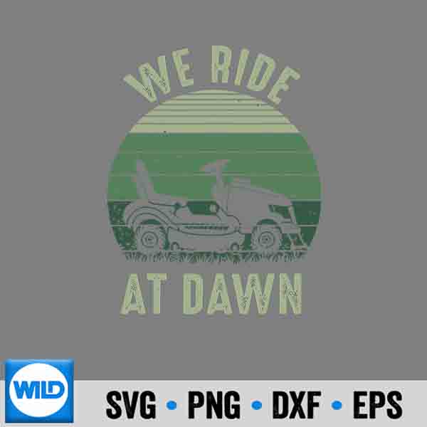 We Ride At Dawn SVG, We Ride At Dawn Lawnmower Lawn Mowing Dad Vintage ...