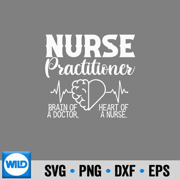 Nurse Practitioner NP SVG, Nurse Practitioner Brain Of Doctor Heart Of ...