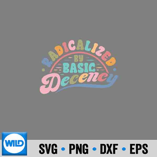 radical basic decency SVG, Radicalized By Basic Decency Democracy ...