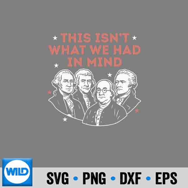 not what mind SVG, This Isnt What We Had In Mind Liberal Resist 4th Of ...