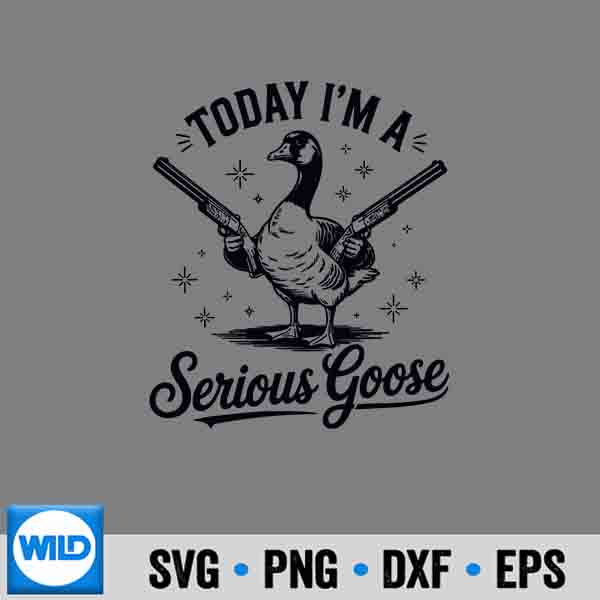 serious goose gun SVG, Today Im A Serious Goose Lovers Goose With Gun ...