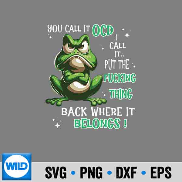 Frog Ocd SVG, Frog You Call It Ocd I Call It Put The Fucking Thing Back ...