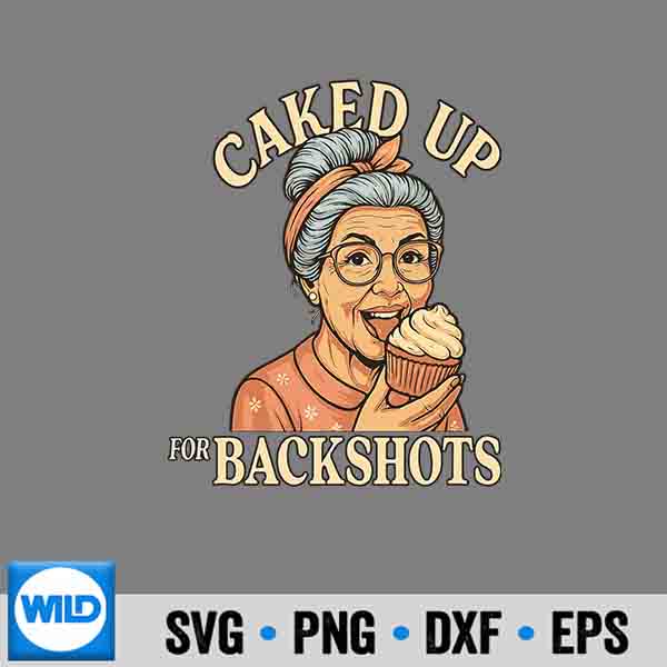 Caked Up SVG, Caked Up For Backshots Unhinged Inappropriate Meme SVG ...