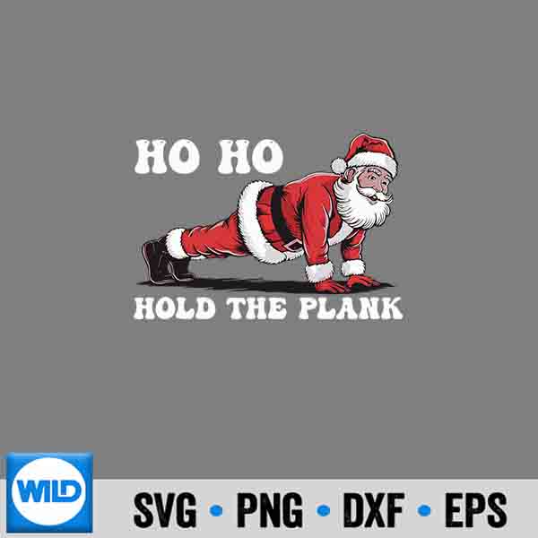 Christmas SVG, Ho Ho Hold The Plank Santa Workout Christmas Gym SVG ...