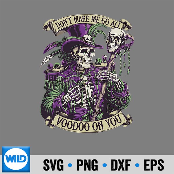 Mardi Gras Voodoo Skeleton SVG, Dont Make Me Go All Voodoo On You ...