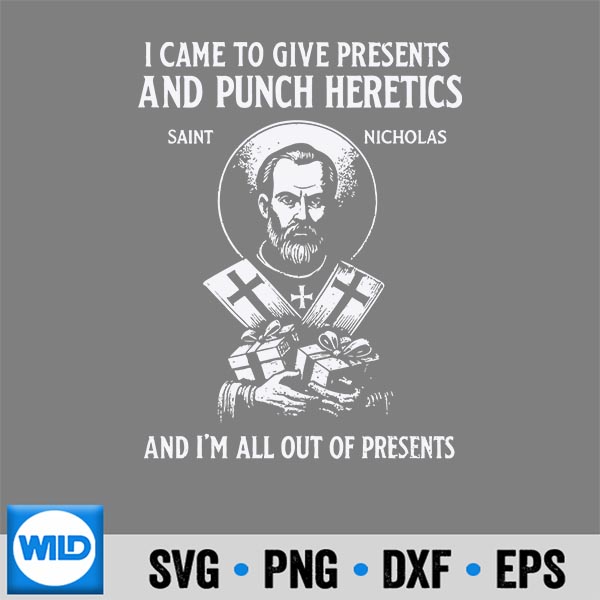 I Came To Give Presents And Punch Heretics St Nicholas SVG PNG Digital ...