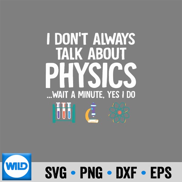 Physics Talk SVG, I Dont Always Talk About Physics Physicist Physics ...