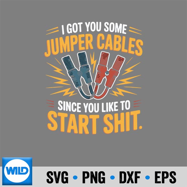 I Got You Some Jumper Cables Since You Like To Start SVG PNG Digital ...