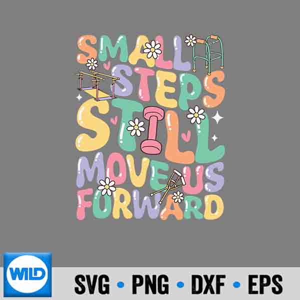 Small Steps Still Move Us Forward Physical Therapist SVG PNG Cut File ...