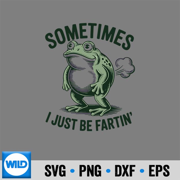Farting Frog SVG, Sometimes I Just Be Farting Frog SVG - WildSvg
