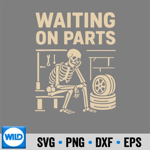 Waiting On Parts Skeleton Auto Mechanic Technician SVG Cut File - WildSvg