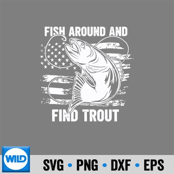 Fish Around And Find Trout Fishing Fishermen PNG SVG for Cricut - WildSvg
