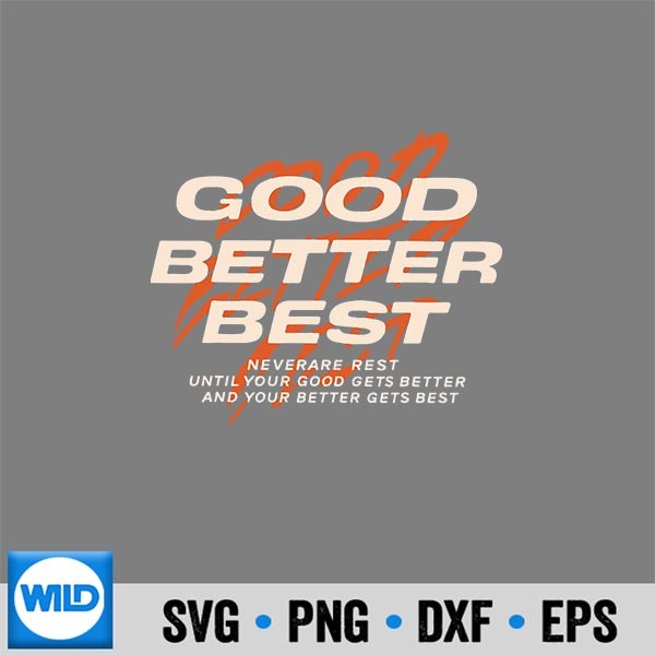 Good Better Best SVG, Good Better Best Never Let It Rest Till Your Good ...