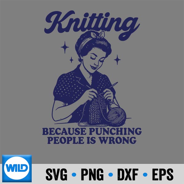 Knitting Because Punching People Is Wrong SVG PNG Cut File - WildSvg